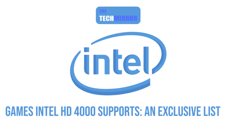 [2022] Games Intel HD 4000 Supports: An Exclusive List