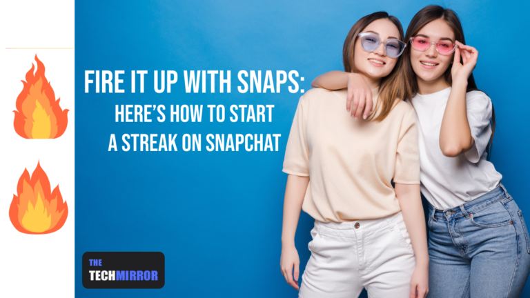 Fire it up with Snaps: Here’s how to Start a Streak on Snapchat