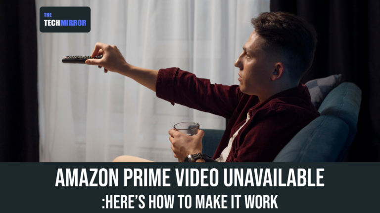 [Fixed] Amazon Prime Video Unavailable: Here’s How To Make It Work