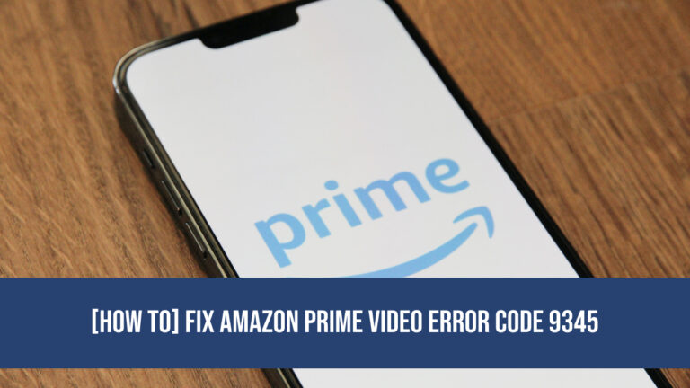 [How To] Fix Amazon Prime Video Error Code 9345