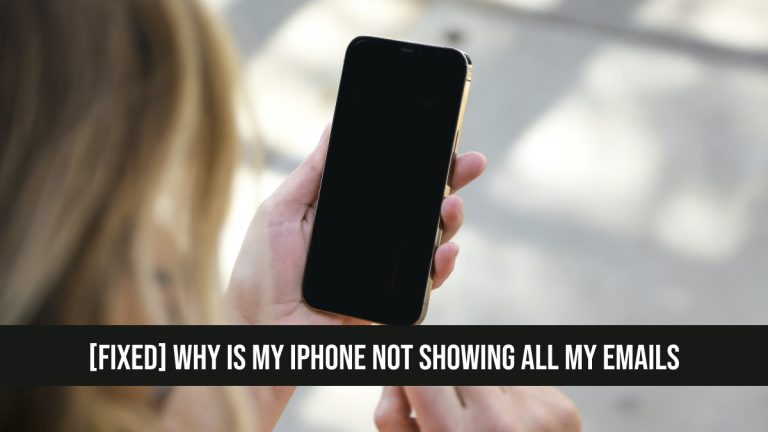  FIXED Why Is My IPhone Not Showing All My Emails