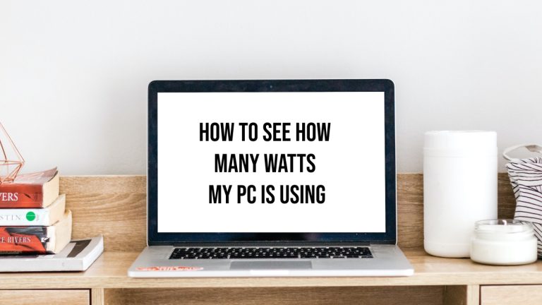 How to See How Many Watts My PC is Using in 2023